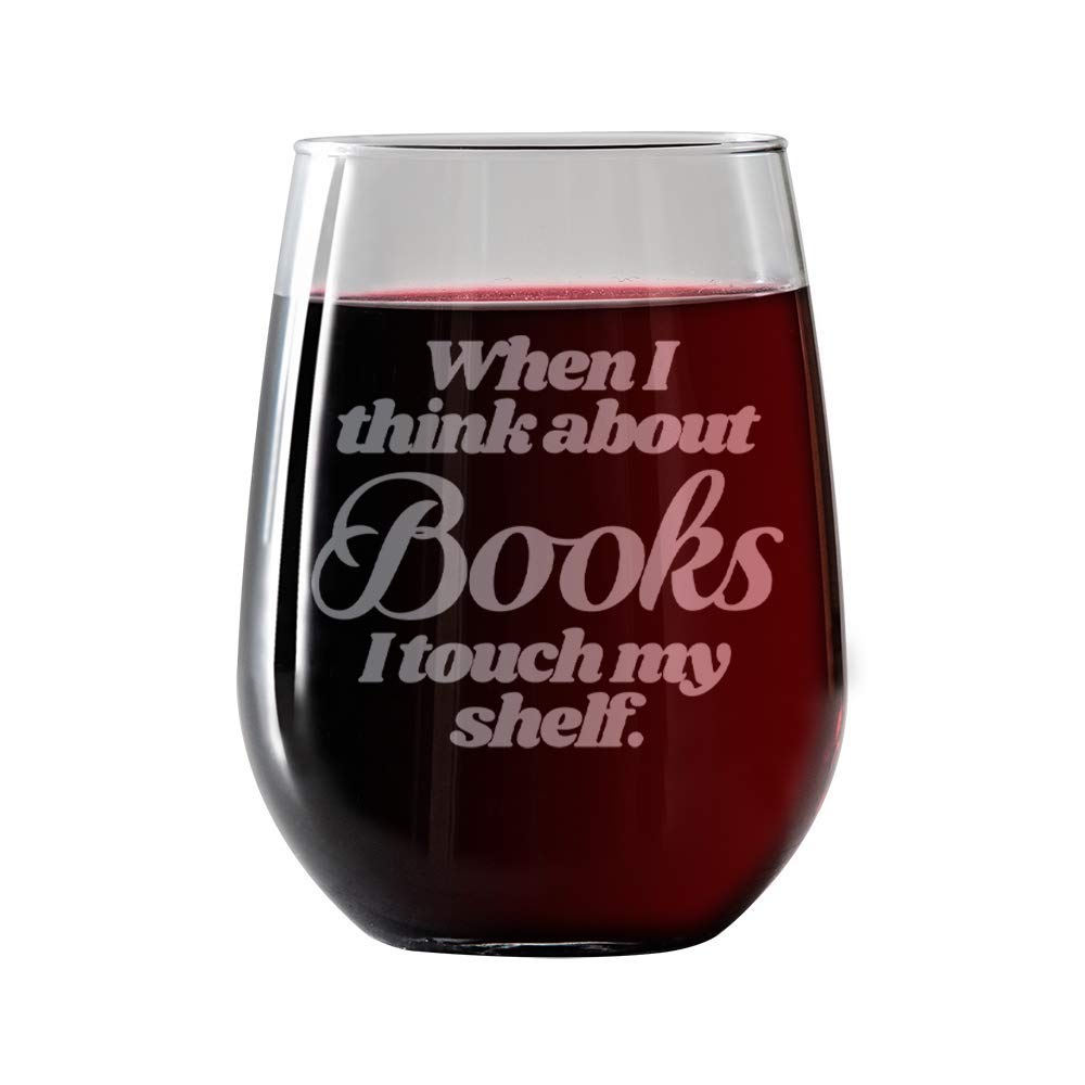 Wine Glasses with Funny Sayings for Women - Humor wine glass for bridesmaid, birthday, bestfriend, mom, mama, aunt, brideal shower prizes - When I Think About Books I Touch My Shelf