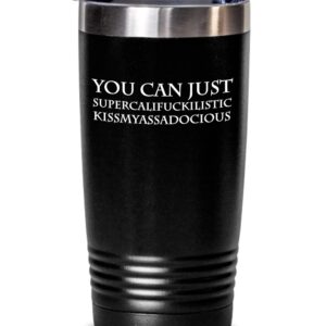 You can just supercali, supercalifuckilistic kissmyassadocious, funny rude gift for him her colleague coworker, coffee mug, wine glass, tumbler (teal, 30 oz)