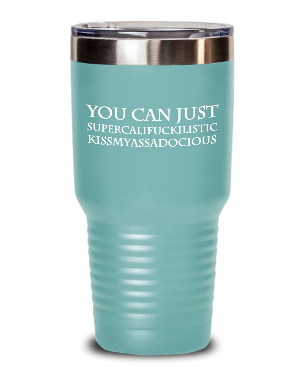 You can just supercali, supercalifuckilistic kissmyassadocious, funny rude gift for him her colleague coworker, coffee mug, wine glass, tumbler (teal, 30 oz)