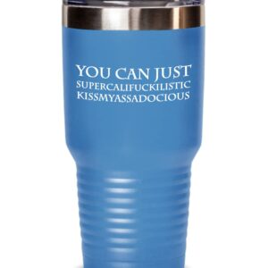 You can just supercali, supercalifuckilistic kissmyassadocious, funny rude gift for him her colleague coworker, coffee mug, wine glass, tumbler (teal, 30 oz)