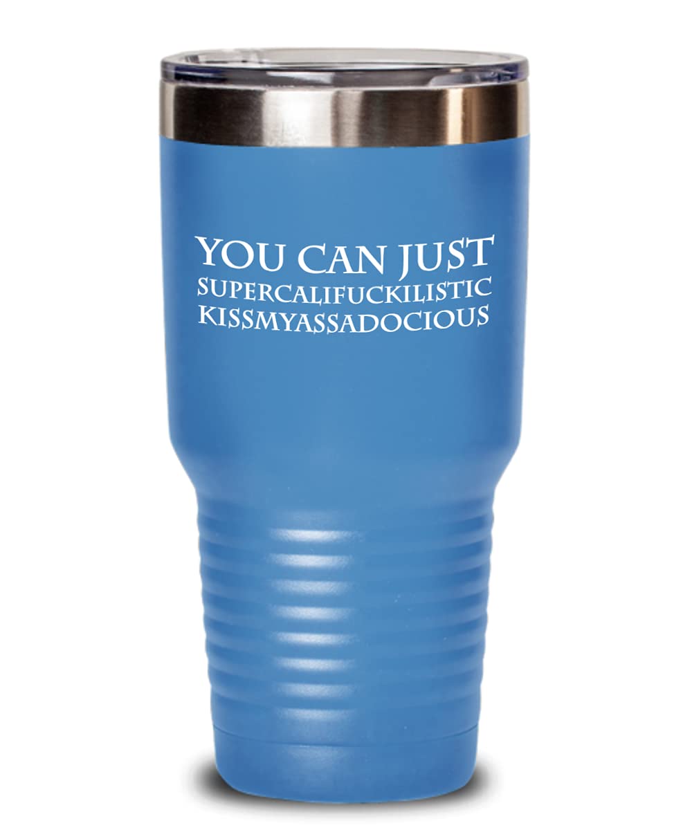 You can just supercali, supercalifuckilistic kissmyassadocious, funny rude gift for him her colleague coworker, coffee mug, wine glass, tumbler (teal, 30 oz)