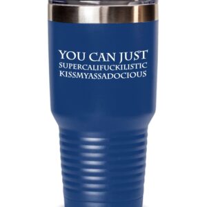 You can just supercali, supercalifuckilistic kissmyassadocious, funny rude gift for him her colleague coworker, coffee mug, wine glass, tumbler (teal, 30 oz)