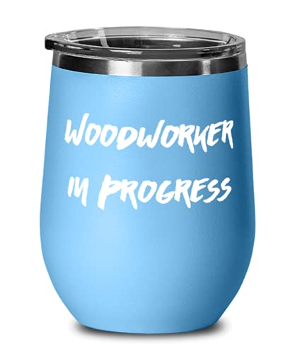 Cute Woodworker Wine Glass, Woodworker in Progress, Unique for Coworkers, Graduation