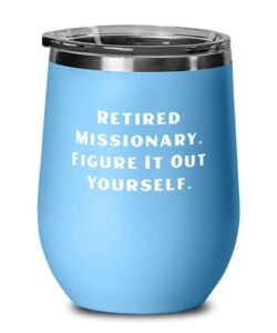 inappropriate missionary, retired missionary. figure it out yourself, graduation wine glass for missionary