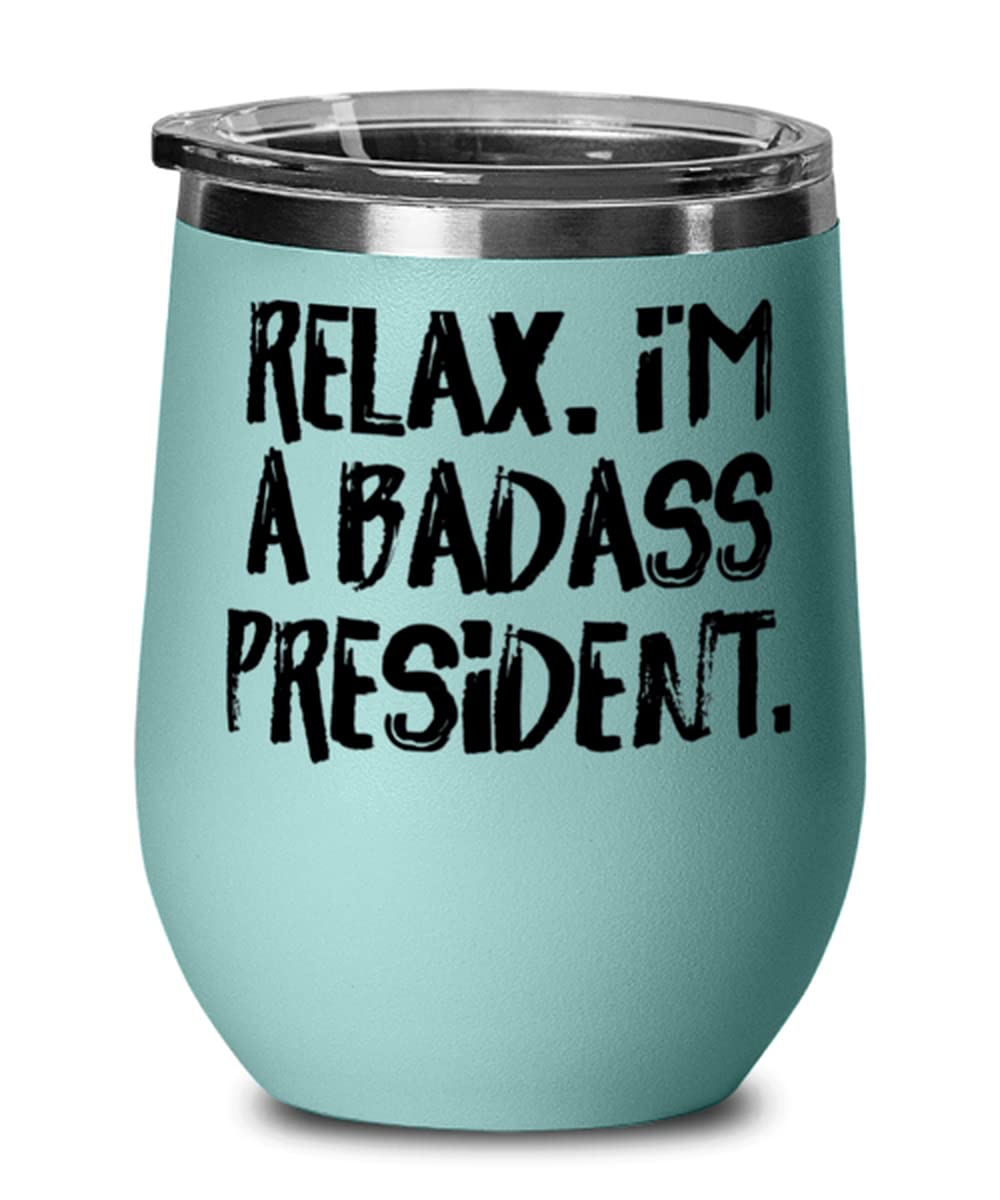 Inappropriate President Wine Glass, Relax. I'm a Badass., For Coworkers, Present From Colleagues, Insulated Wine Tumbler For President