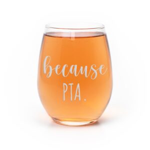 because pta stemless wine glass - because pta, funny pta wine glass, pta mom gift, pta gifts, pta wine glass, pta president gift