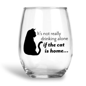 Artisan Owl It's Not Really Drinking Alone If Your Cat Is Home - Funny Large 17oz Stemless Wine Glass