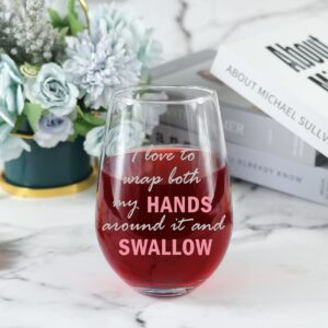 Mokoart I Love to Wrap Both My HANDS Around It and SWALLOW Funny Wine Glass for Women, Gag Gifts for Adults, Friends, Her, BBF for Bachelorette Parties Decorations, Birthday Gift Idea for Her, 17 oz