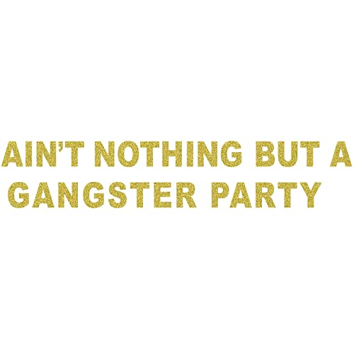 alexkike Glitter Ain't Nothing But A Gangster Party Banner , Ain't Nothig But A Gangsta Party Decorations,90's Hip Hop Party Decor, Disco theme Party 90s Party Supplies(Gold)