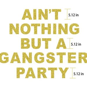 alexkike Glitter Ain't Nothing But A Gangster Party Banner , Ain't Nothig But A Gangsta Party Decorations,90's Hip Hop Party Decor, Disco theme Party 90s Party Supplies(Gold)