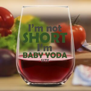 Toasted Tales - I'm Not Short I'm Baby Yoda Wine Glass | Baby Yoda Gifts for Men & Women | Cute & Funny Wine Tasting Drinking Gifts | Retirement Gifts Wine Glass | Drinkware Gift for Him & Her (15 oz)