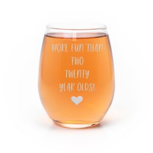 more fun than two twenty year olds stemless wine glass - 40th birthday gift, birthday idea, unique birthday