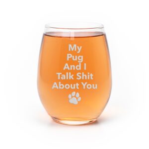 my pug and i talk sht about you stemless wine glass - pug gift, pug glass, dog fathers, dog drinking glass, pug