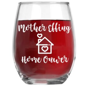 Mother Effing Homeowner 15oz Stemless Wine Glass House Idea For New Home Owner - Funny First Time Home Owner Ideas Humorous Men and Women Housewarming New Adventure New Memories Congratulations