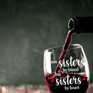 Not Sisters by Blood Sister By Heart 15oz Stemless Wine Glass Best Friends Inspirational Keep Going Best Friend Idea Sister in Law Cheers Bestie Friends Are the Family We Choose for Ourselves for Her