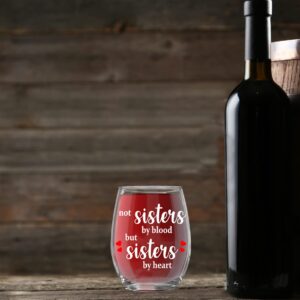 Not Sisters by Blood Sister By Heart 15oz Stemless Wine Glass Best Friends Inspirational Keep Going Best Friend Idea Sister in Law Cheers Bestie Friends Are the Family We Choose for Ourselves for Her