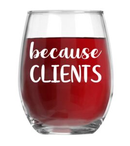 because clients 15oz stemless wine glass funny idea for hairdresser, lawyer, women, loan officer, insurance agent, glass for realtor, paralegal, attorney, office, boss coworkers office best friends