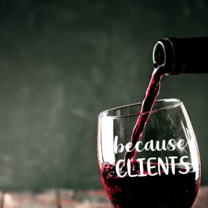 Because Clients 15oz Stemless Wine Glass Funny Idea for Hairdresser, Lawyer, Women, Loan Officer, Insurance Agent, Glass for Realtor, Paralegal, Attorney, Office, Boss Coworkers Office Best Friends