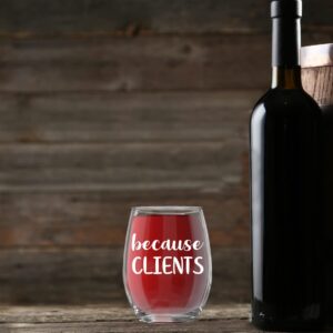 Because Clients 15oz Stemless Wine Glass Funny Idea for Hairdresser, Lawyer, Women, Loan Officer, Insurance Agent, Glass for Realtor, Paralegal, Attorney, Office, Boss Coworkers Office Best Friends