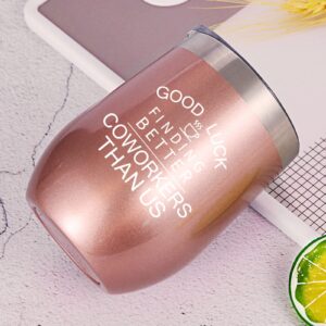 AMZUShome Good Luck Finding Better Coworkers Than Us Mug.Going Away,Goodbye,Farewell,Leaving,New Job Gifts for Colleague Boss Co-worker Friends Men Women Wine Tumbler(12oz Rose Gold)