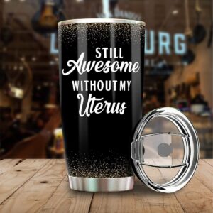 Still Awesome Without My Uterus Tumbler, Hysterectomy, Surgery Stainless Steel 20oz Tumbler (20oz)