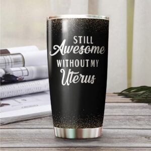 Still Awesome Without My Uterus Tumbler, Hysterectomy, Surgery Stainless Steel 20oz Tumbler (20oz)