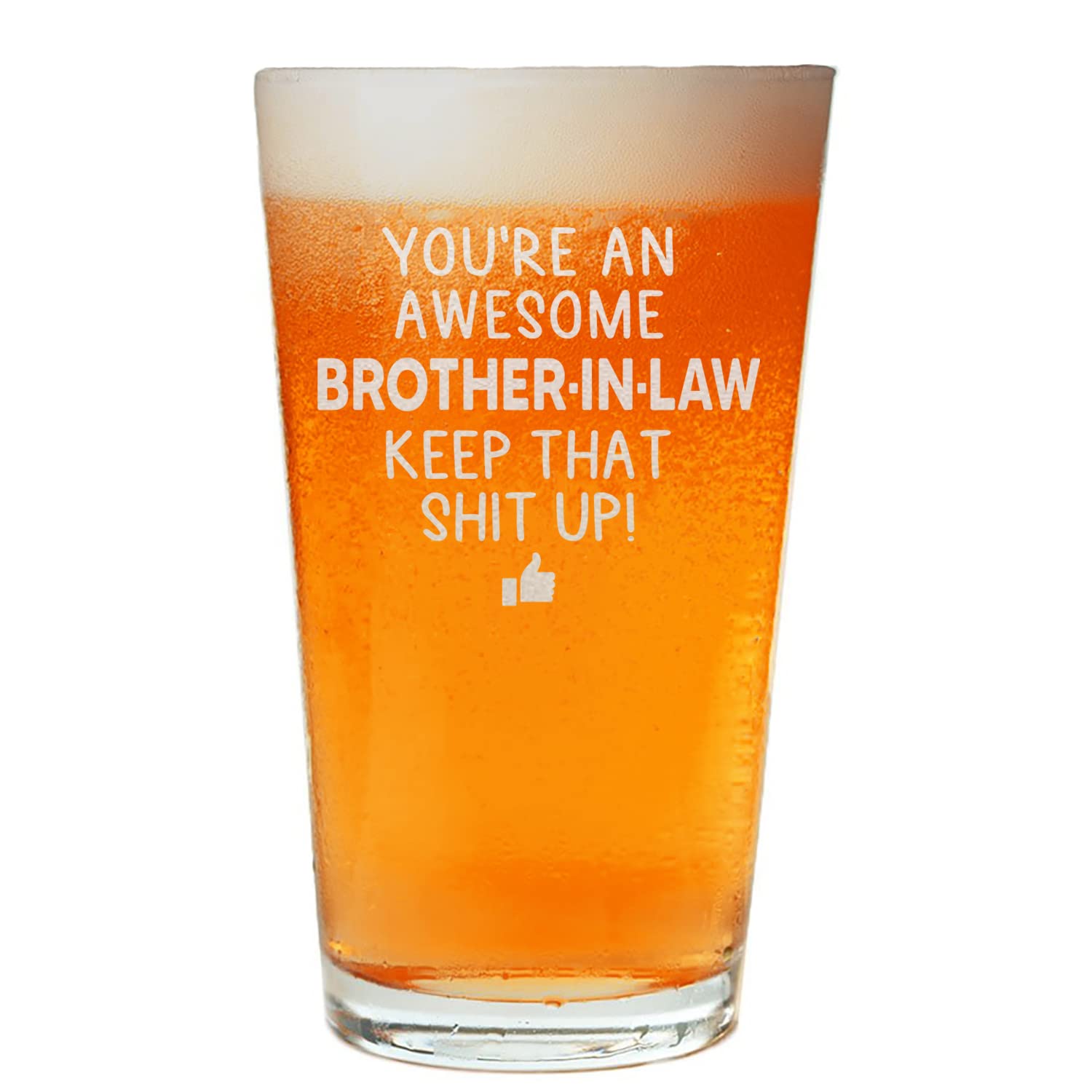 NeeNoNex You are an Awesome Brother in Law Keep That Up Beer Pint Great and Sarcastic Gift For Brother in Laws Beer Glass Birthday Present