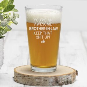 NeeNoNex You are an Awesome Brother in Law Keep That Up Beer Pint Great and Sarcastic Gift For Brother in Laws Beer Glass Birthday Present