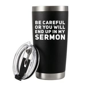 be careful or you'll end up in my sermon vacuum insulated tumbler (20 oz) pastor gifts warning mug from mom dad husband preacher minister appreciation ordination with lid and straw birthday christmas