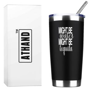 ATHAND Might Be Water Might Be Tequila 20 oz Insulated Tumblers with Lid & Straw | Double Wall Stainless Steel Wine Tumbler Coffee Mug | Novelty Birthday Christmas Gifts Idea (Black)