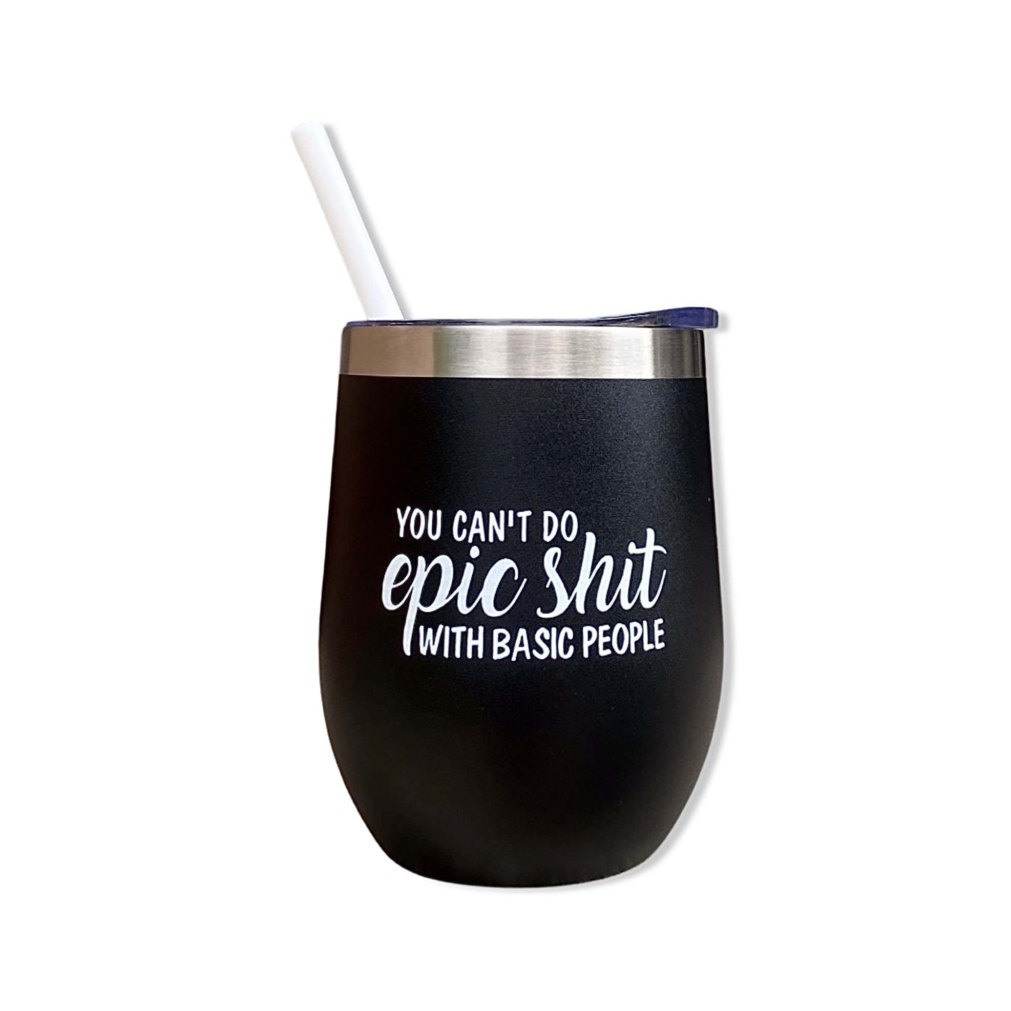 Glassy Girls You Can’t Do Epic Shit With Basic People Wine Tumbler, Best Friend Gift, Coworker Gift, Funny Wine Tumblers, Gift Ideas for Birthday, Black 12 oz Wine Tumbler