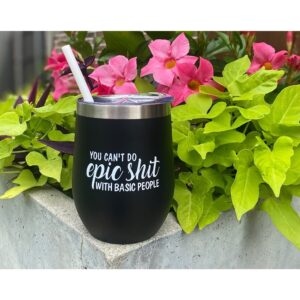 Glassy Girls You Can’t Do Epic Shit With Basic People Wine Tumbler, Best Friend Gift, Coworker Gift, Funny Wine Tumblers, Gift Ideas for Birthday, Black 12 oz Wine Tumbler