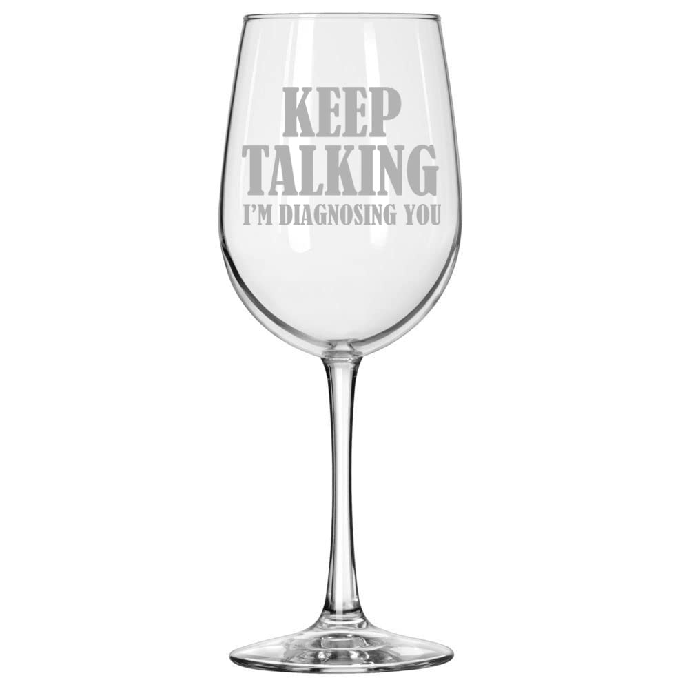 MIP Brand Wine Glass for Red or White Wine Keep Talking I'm Diagnosing You Nurse Doctor Psychologist (16 oz Tall Stemmed)