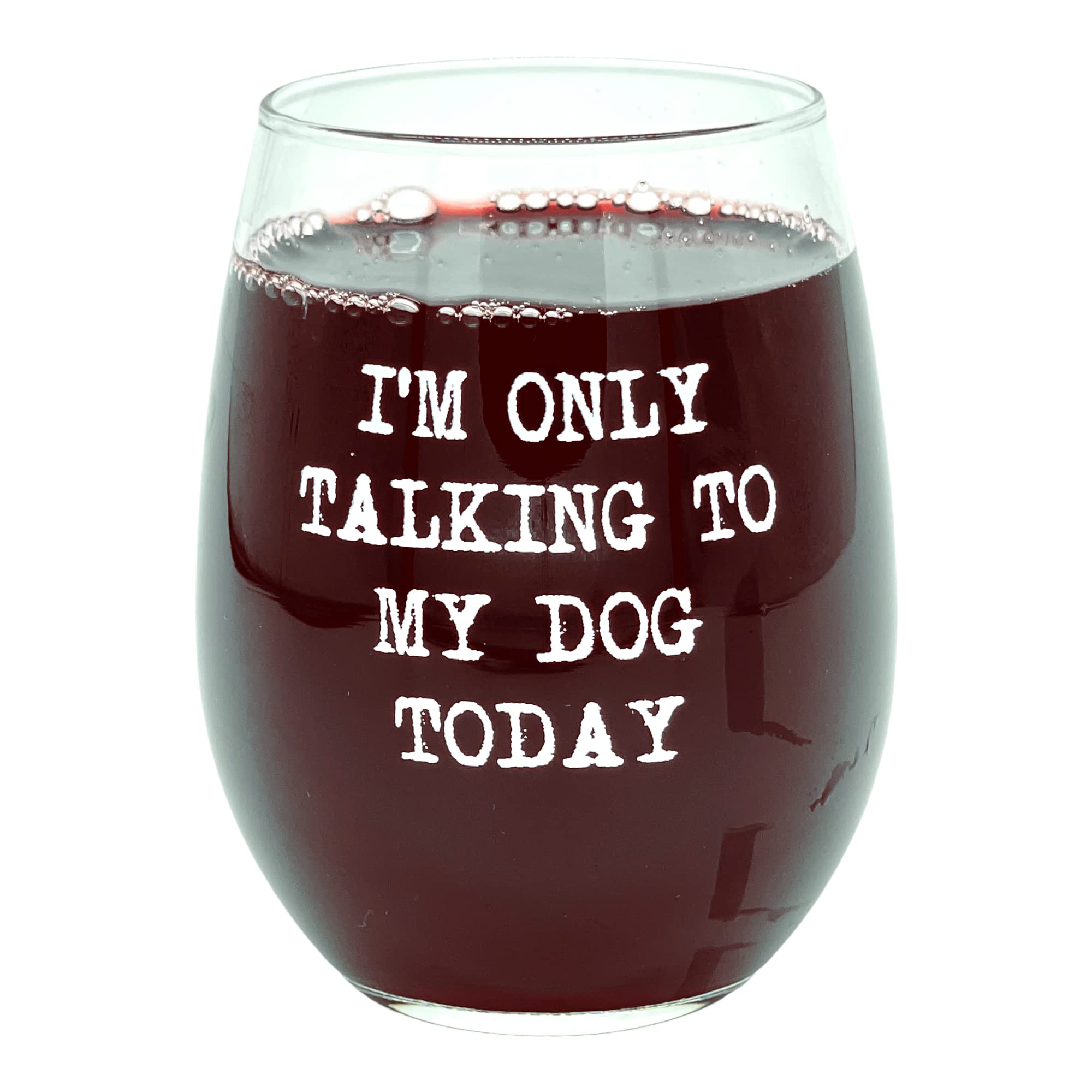 Im Only Talking To My Dog Today Wine Glass Funny Sarcastic Puppy Lover Novelty Cup-15 oz Funny Wine Glass Sarcastic Funny Dog Novelty Wine Glass White Standard