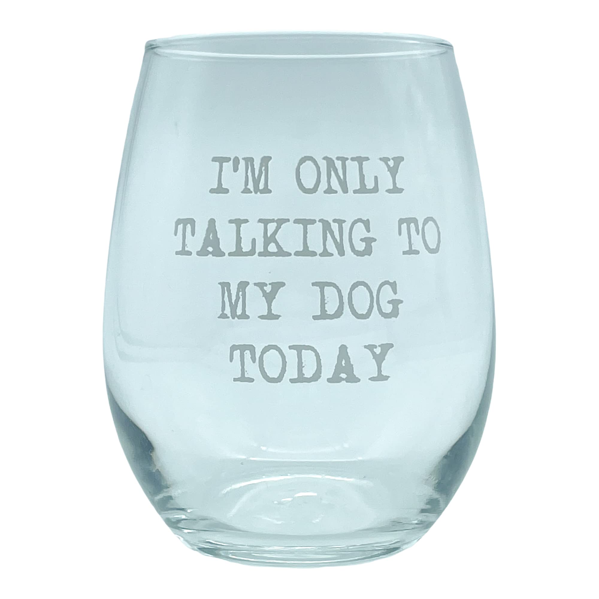 Im Only Talking To My Dog Today Wine Glass Funny Sarcastic Puppy Lover Novelty Cup-15 oz Funny Wine Glass Sarcastic Funny Dog Novelty Wine Glass White Standard