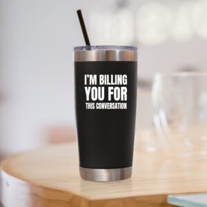 I'm Billing You For This Conversation Lawyer Gifts Vacuum Insulated Tumbler Attorney Law Student Graduation From Coworker Dad Mom Husband Wife With Stainless Steel Straw And Removable Lid (20 oz)