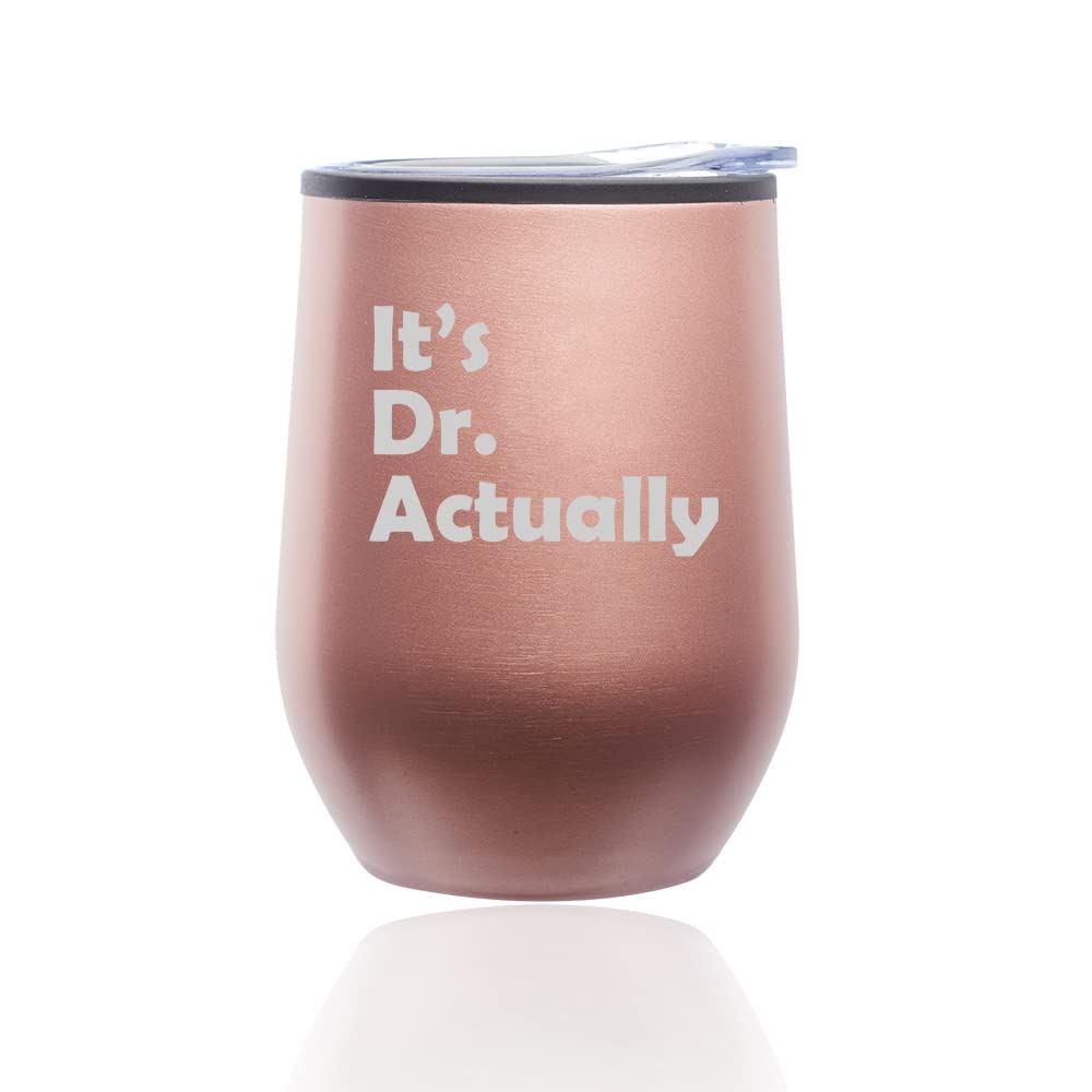 Stemless Wine Tumbler Coffee Travel Mug Glass with Lid It's Dr Actually PHD Graduation Gift Student Funny (Rose Gold)