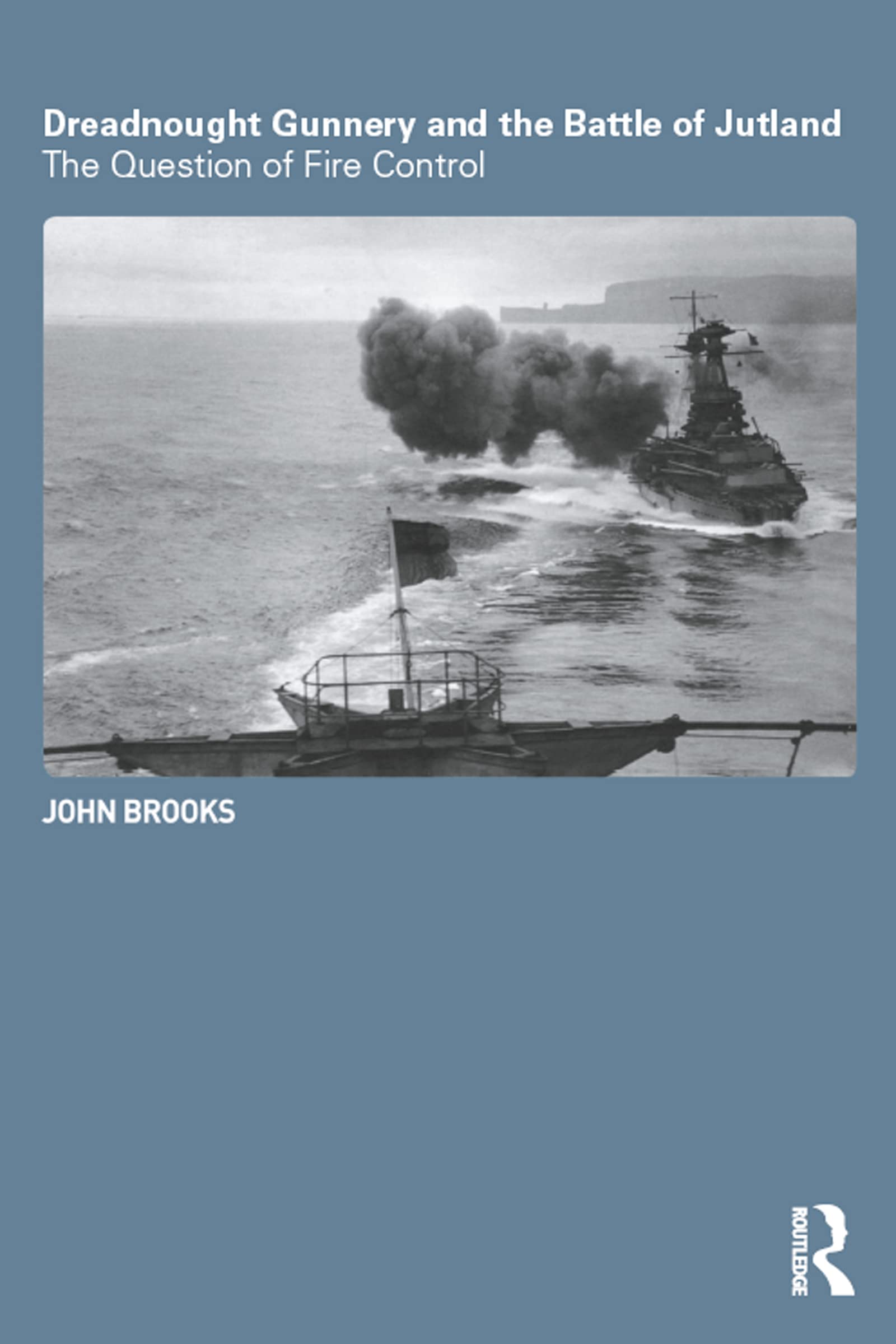 Dreadnought Gunnery and the Battle of Jutland: The Question of Fire Control (ISSN)