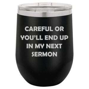 12 oz double wall vacuum insulated stainless steel stemless wine tumbler glass coffee travel mug with lid careful or you'll end up in my next sermon funny preacher minister pastor gift (black)