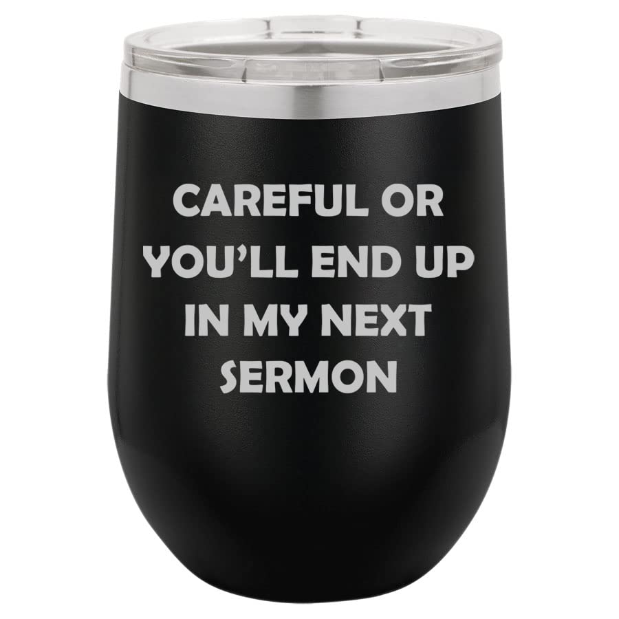 12 oz Double Wall Vacuum Insulated Stainless Steel Stemless Wine Tumbler Glass Coffee Travel Mug With Lid Careful Or You'll End Up In My Next Sermon Funny Preacher Minister Pastor Gift (Black)