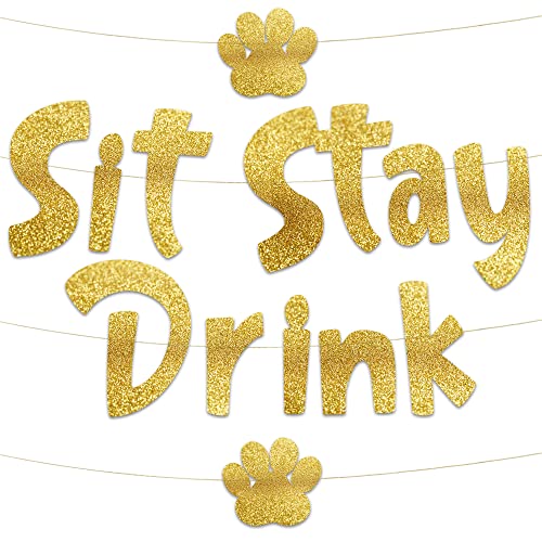 Sit Stay Drink Gold Glitter Banner – Dog Birthday Banner and Decorations – Funny Puppy Birthday Party Supplies and Gifts