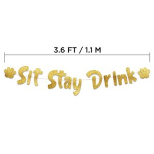 Sit Stay Drink Gold Glitter Banner – Dog Birthday Banner and Decorations – Funny Puppy Birthday Party Supplies and Gifts