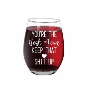 gifts for mom wine glass 15 oz - you’re the best mom keep that up, stemless clear wine glass from daughter, son, husband to wife, in decorative gift - family, friends, funny gifts for mom