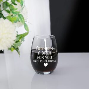 Jogskeor I'd Shank a B for You Right in the Kidney Stemless Wine Glass, Best Friend Wine Glass, Funny Gift for Her, Friends Female, BFF, Bestie, Sister, 15oz Stemless Wine Glass