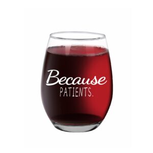 because patients wine glass, 15 oz funny stemless wine glass gift idea for dentist, dental, medical, hygienist, doctor,perfect birthday, graduation gifts for men, women, sister, friends, nurse gifts