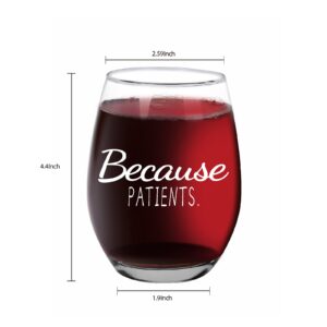 Because Patients Wine Glass, 15 oz Funny Stemless Wine Glass Gift Idea for Dentist, Dental, Medical, Hygienist, Doctor,Perfect Birthday, Graduation Gifts for Men, Women, Sister, Friends, Nurse Gifts