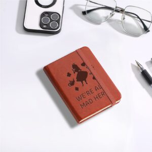 Alice in Wonderland Leather Notebook Always Remember You’re Braver Than You Believe Leather Notebook Alice Fans Gift Birthday Graduation Christmas Gifts for Her Friends (A7 4.3X3.2INCH we're all mad here)