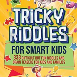 Tricky Riddles for Smart Kids: 333 Difficult But Fun Riddles And Brain Teasers For Kids And Families (Age 8-12)