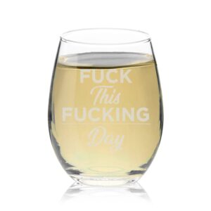 Veracco Fuck This Fucking Day Funny BirthdayGift For Someone Who Loves Drinking Bachelor Party Favors Stemless Wine Glass (Glass, Clear)