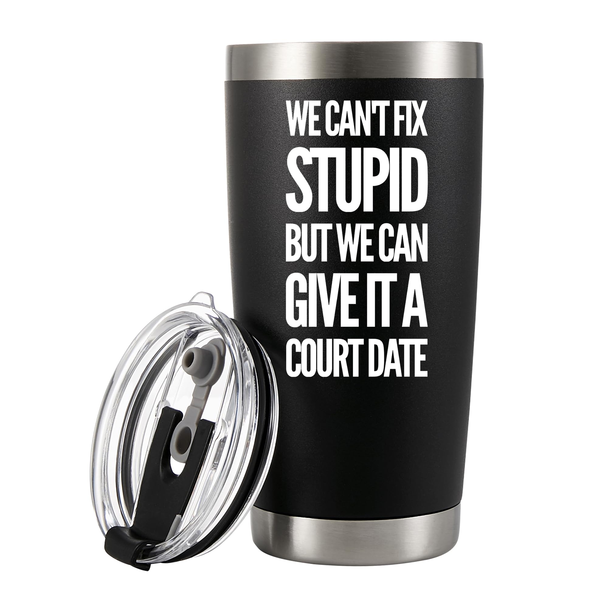 We Can't Fix Stupid But We Can Give It A Court Date Vacuum Insulated Tumbler Lawyer Gifts Law Student Teacher Attorney Dad Mom Husband Wife Stainless Steel With Removable Lid Drinkware (20 oz)